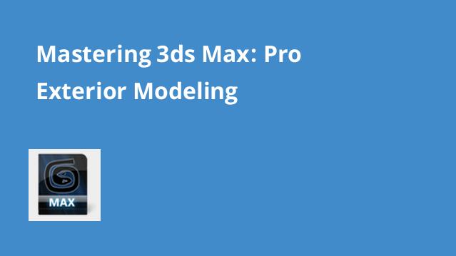Mastering 3ds Max: Pro Exterior Modeling